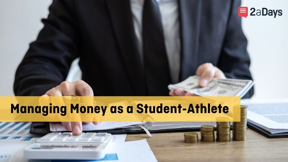6 Ways To Manage Your Money As a Student-Athlete | 2aDays News