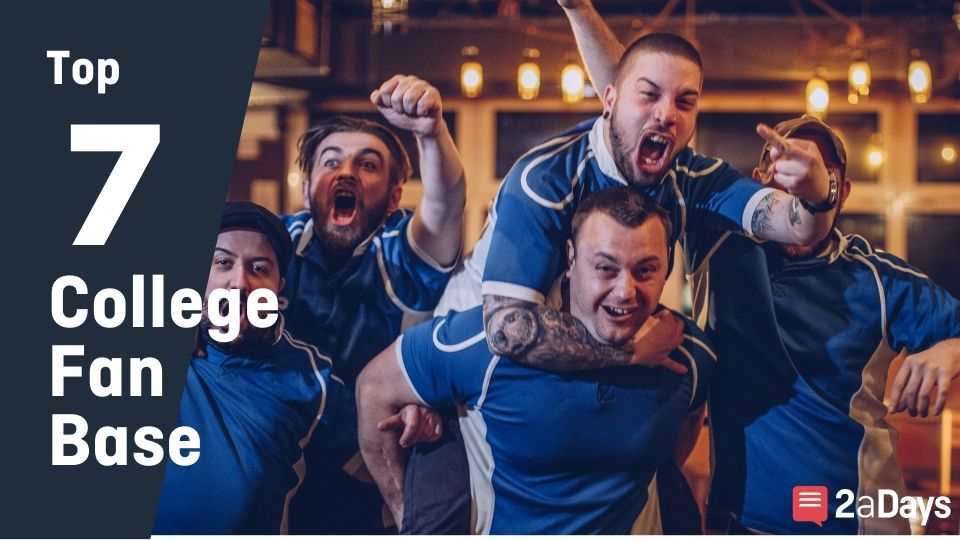 Top 7 College Fan Bases | 2aDays News