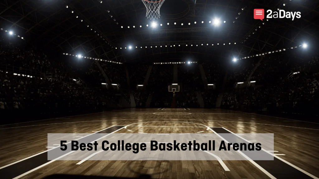 The Best College Basketball Arenas, Ranked | 2aDays News