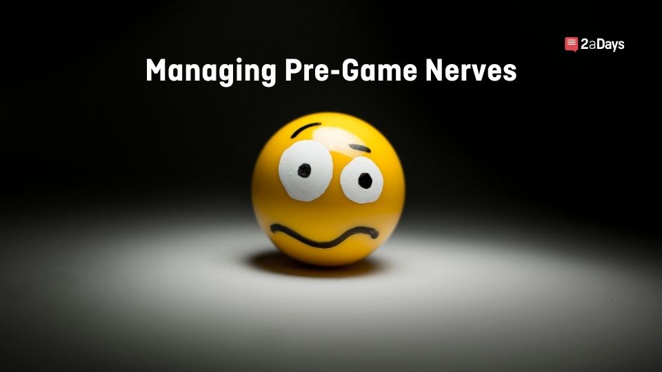 The 22 Best Ways to Manage Pre-Game Nerves | 2aDays News