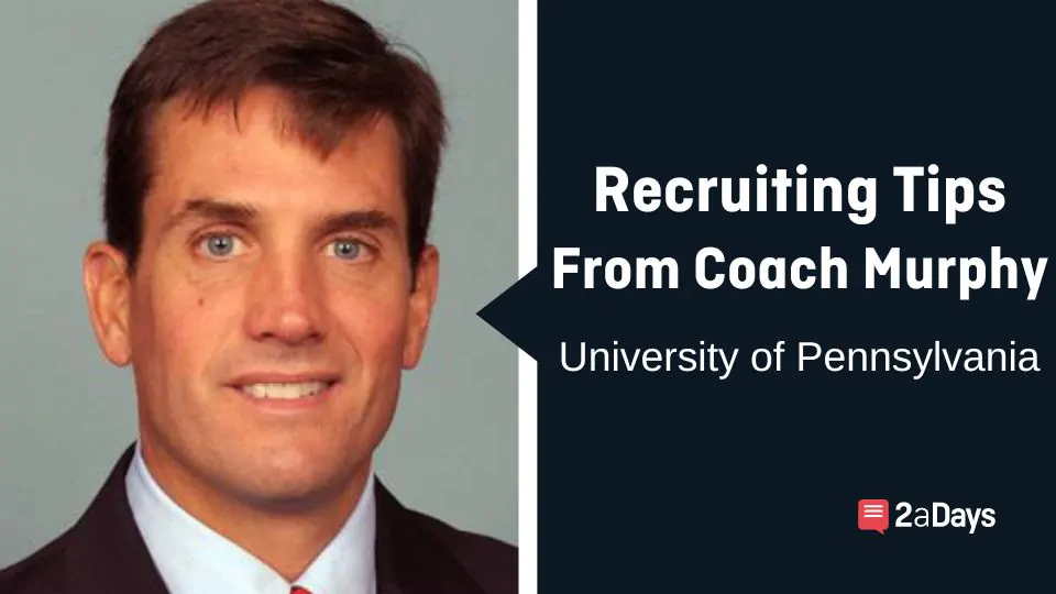 University of Pennsylvania Men's Lacrosse Head Coach Mike Murphy’s 11 Recruiting Tips | 2aDays News
