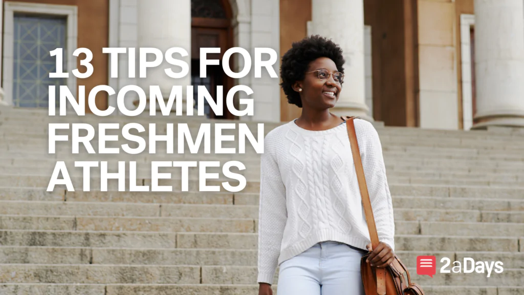 13 Tips for Incoming Freshmen Athletes | Freshman Year | 2aDays News
