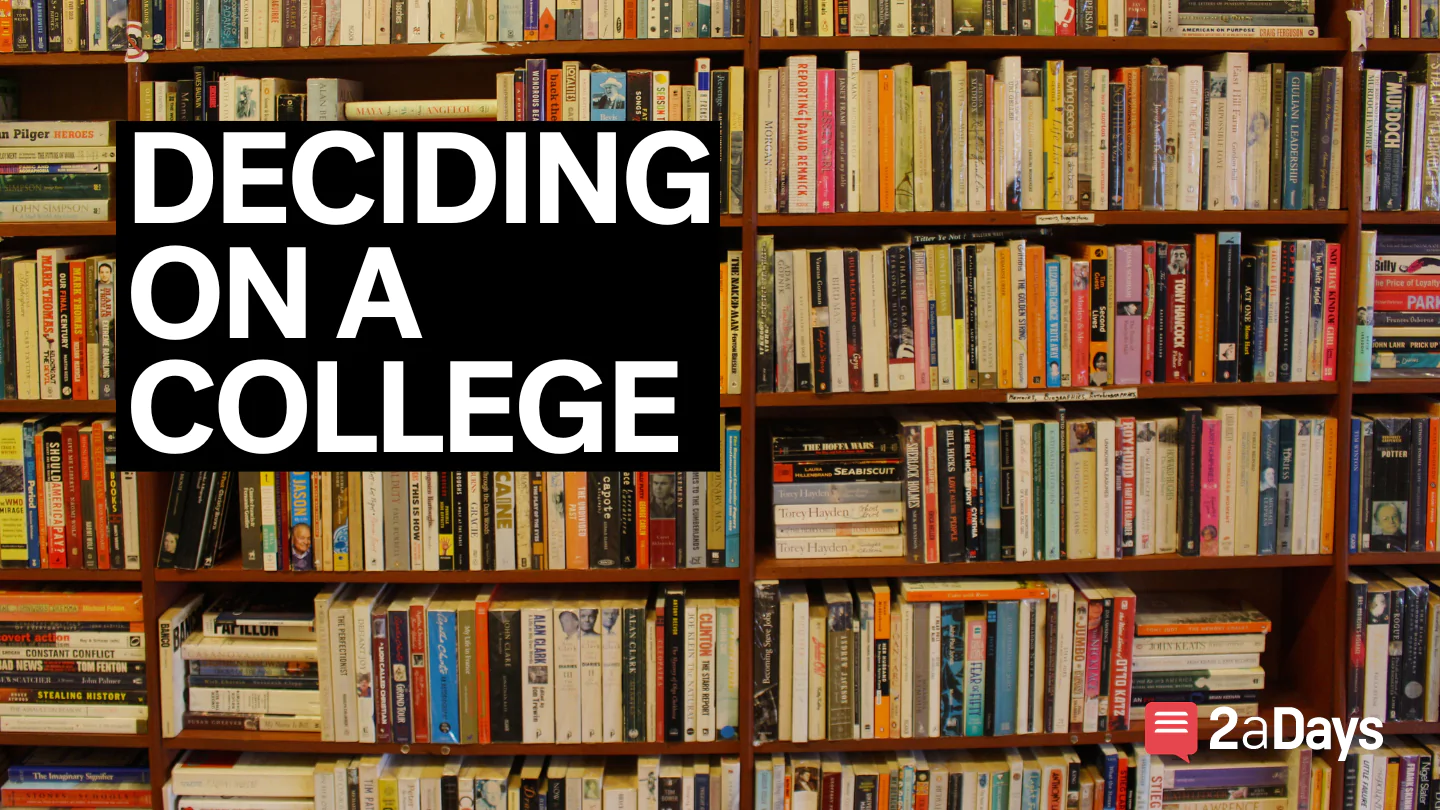 11 Tips for Deciding on a College | Deciding on a School | 2aDays News